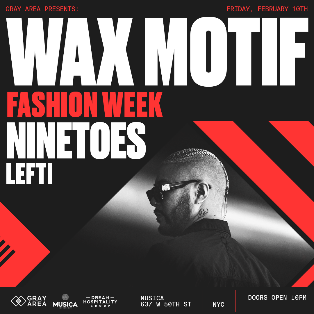 Wax Motif + Ninetoes at Musica New York - GRAY AREA at Musica Club NYC ...
