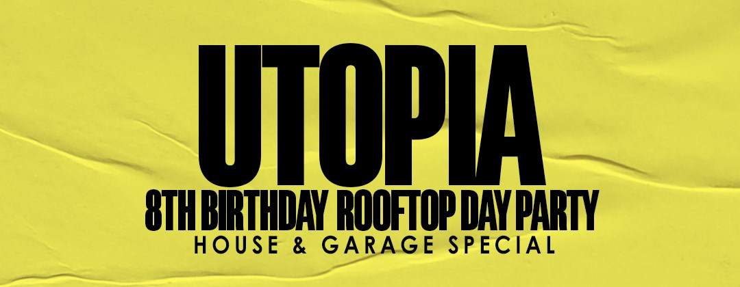 UTOPIA 8th Birthday Rooftop Day Party House and Garage Special at The ...