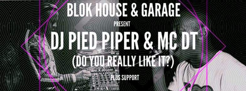 Dj Pied Piper & MC DT (Do You Really Like It??) at Blok House & Garage ...