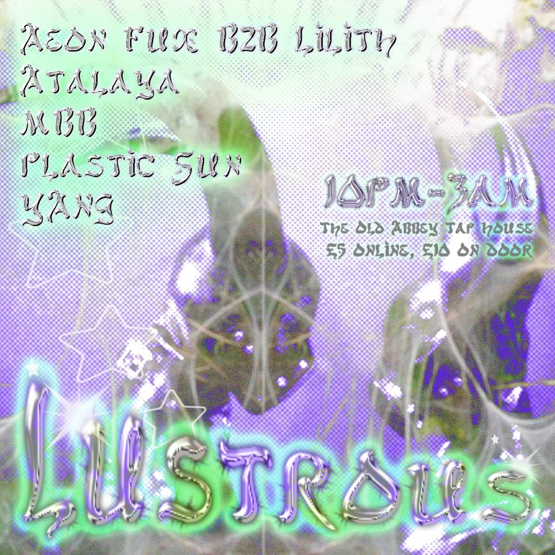 Lustrous: Aeon Fux b2b LILITH, ATALAYA, MBB, YANG & Plastic Sun at The ...