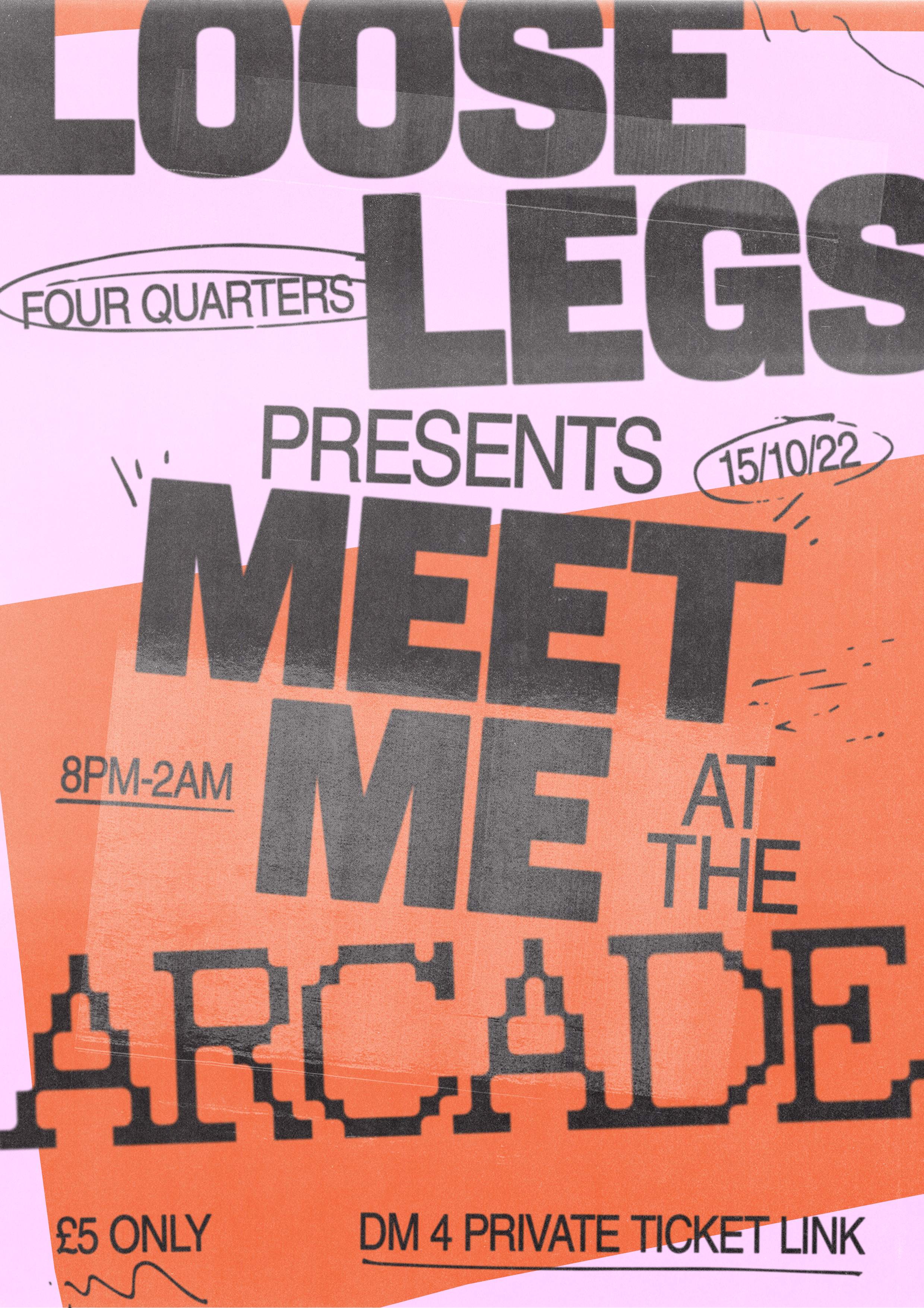 Loose Legs - Meet Me At The Arcade at Four Quarters, London