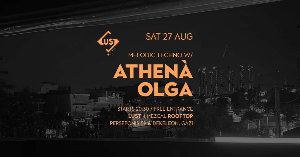 Melodic Techno with Athenà & Olga at Lust 4 Mezcal Rooftop Bar at Lust Athens, Greece