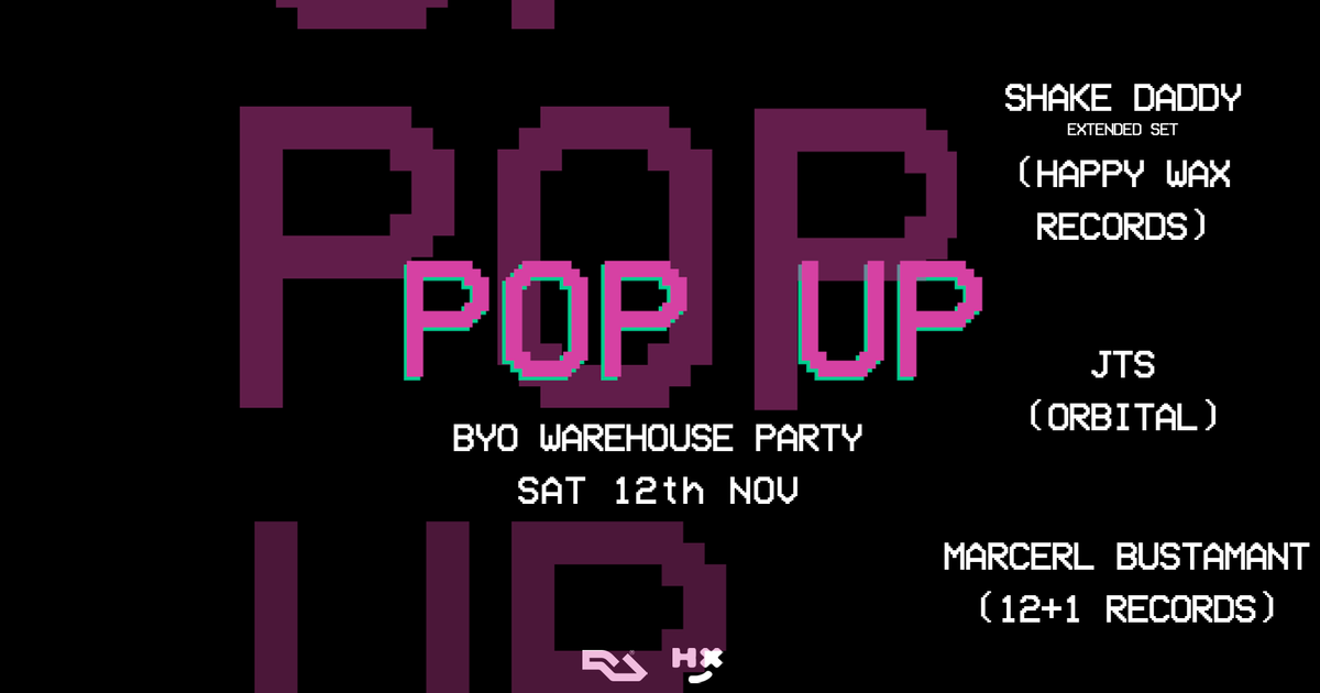POP UP ft SHAKE DADDY - BYO WAREHOUSE PARTY at TBA - 154 O'Riordan ...