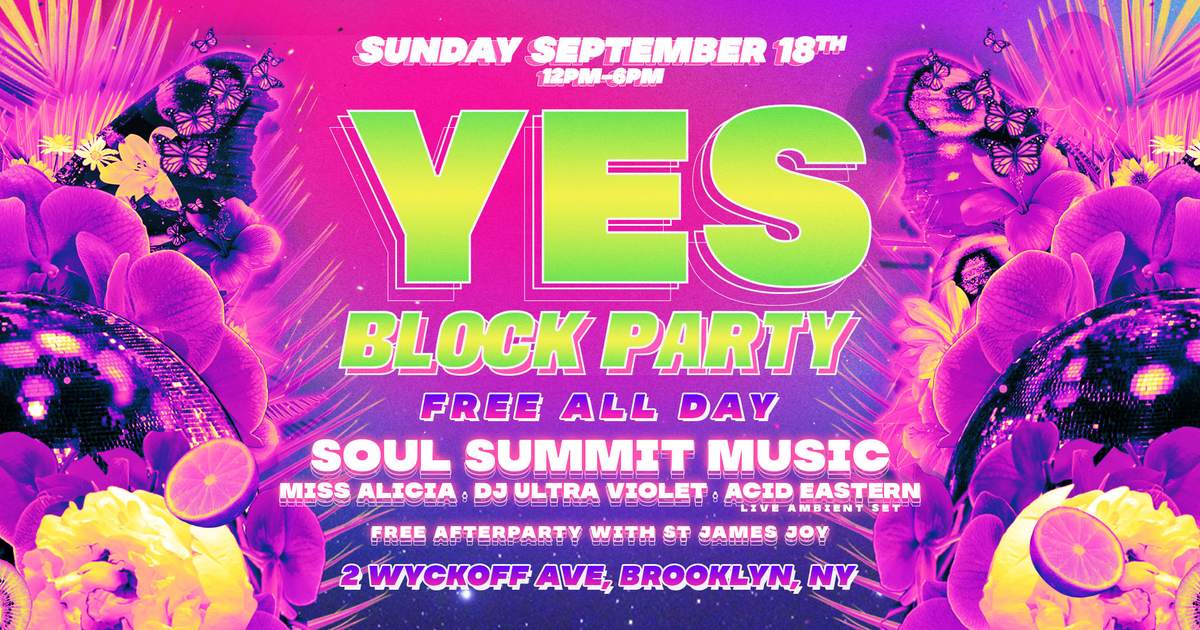 YES Block Party with Soul Summit (Free + All Ages!) at House Of Yes ...