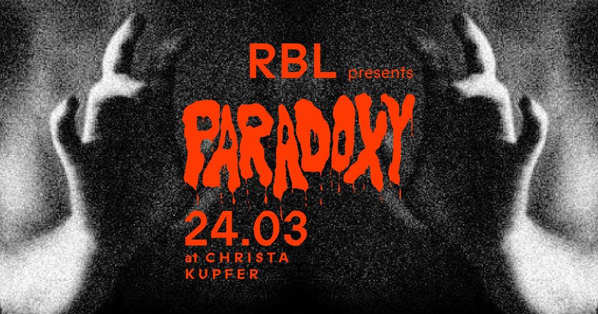 RBL presents PARADOXY at Christa Kupfer, Berlin