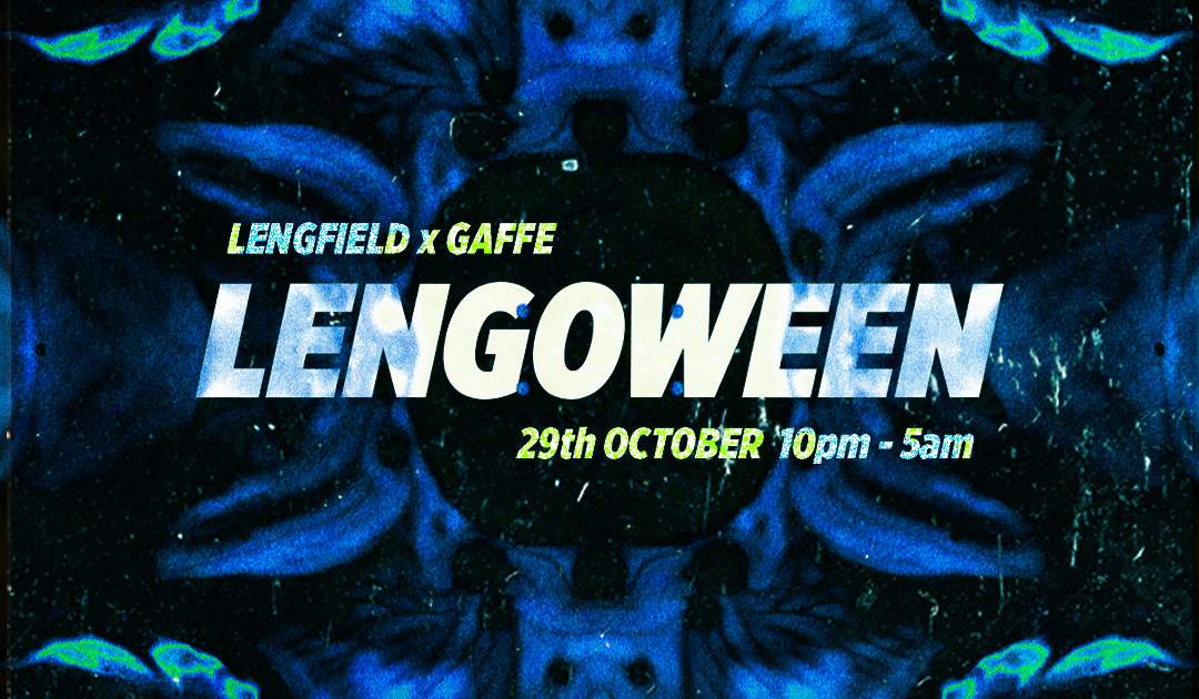 Lengfield X Gaffe: LENGOWEEN at TBA, London