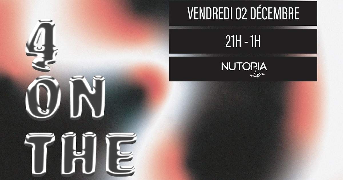 4 ON THE FLOOR at Nutopia, Lyon