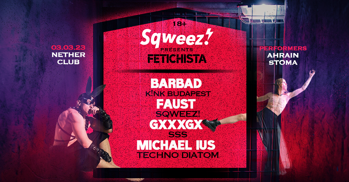 Fetichista by Sqweez! w/Barbad (K!NK Budapest) at Nether Club, Bucharest
