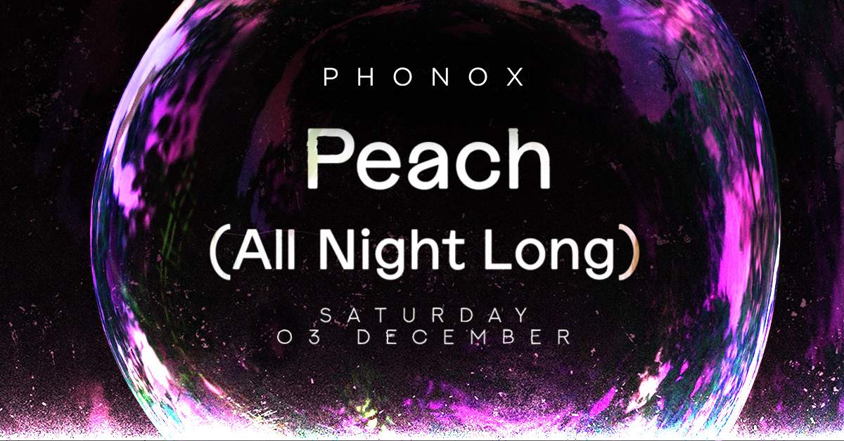 Peach (All Night Long) at Phonox, London · Tickets