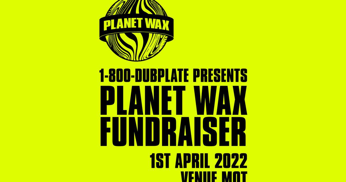 Planet Wax: FUNDRAISER at Venue MOT, London
