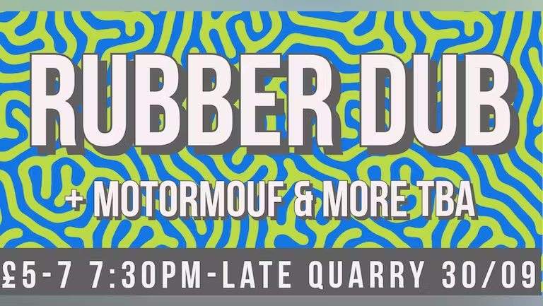 RUBBER DUB w/Motormouf & more at Q U A RR Y, Liverpool