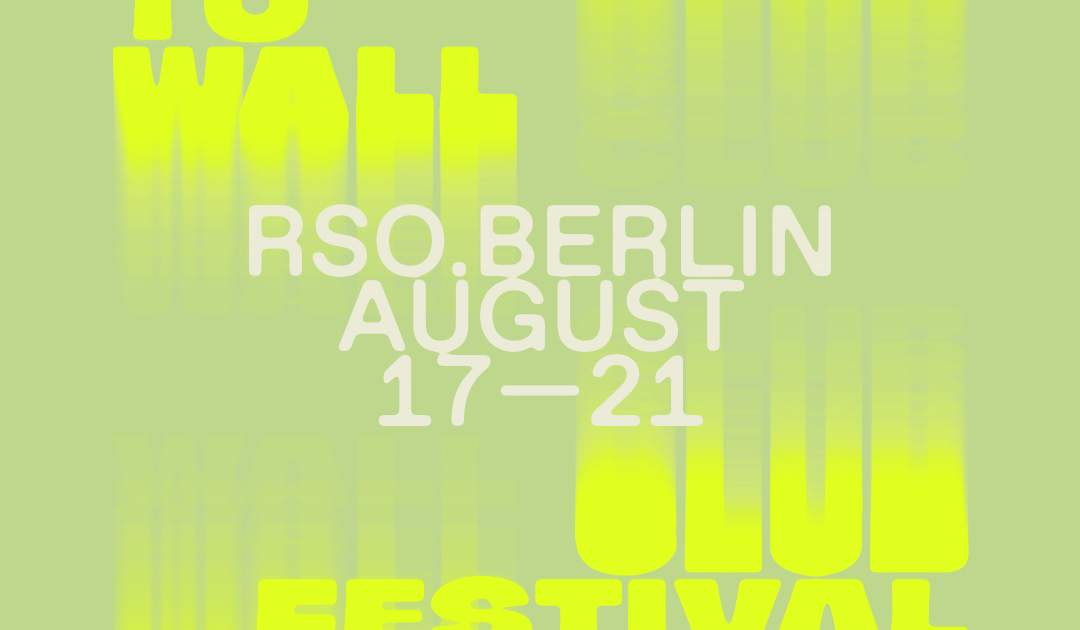 RSO: WALL TO WALL CLUB FESTIVAL 2023 at RSO.BERLIN, Berlin