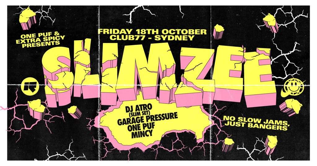 ONE PUF x Extra Spicy: Slimzee (UK/Rinse FM) at Club 77, Sydney