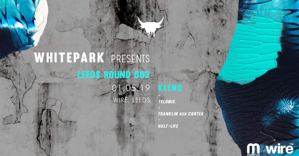 Whitepark Presents: Leeds Round 002 with Keeno, Telomic at Wire Club, Leeds