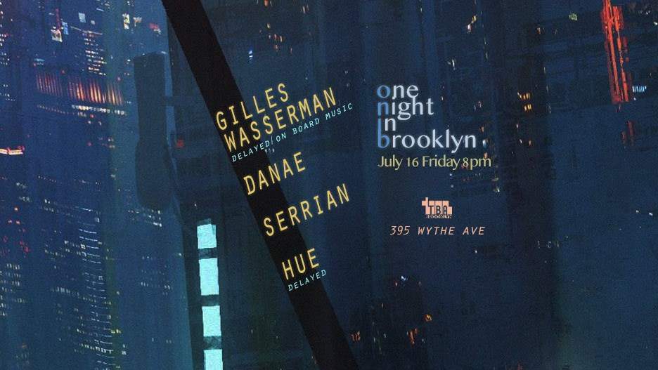 One Night in Brooklyn: Gilles Wasserman, DANAE, Hue, Serrian at TBA ...
