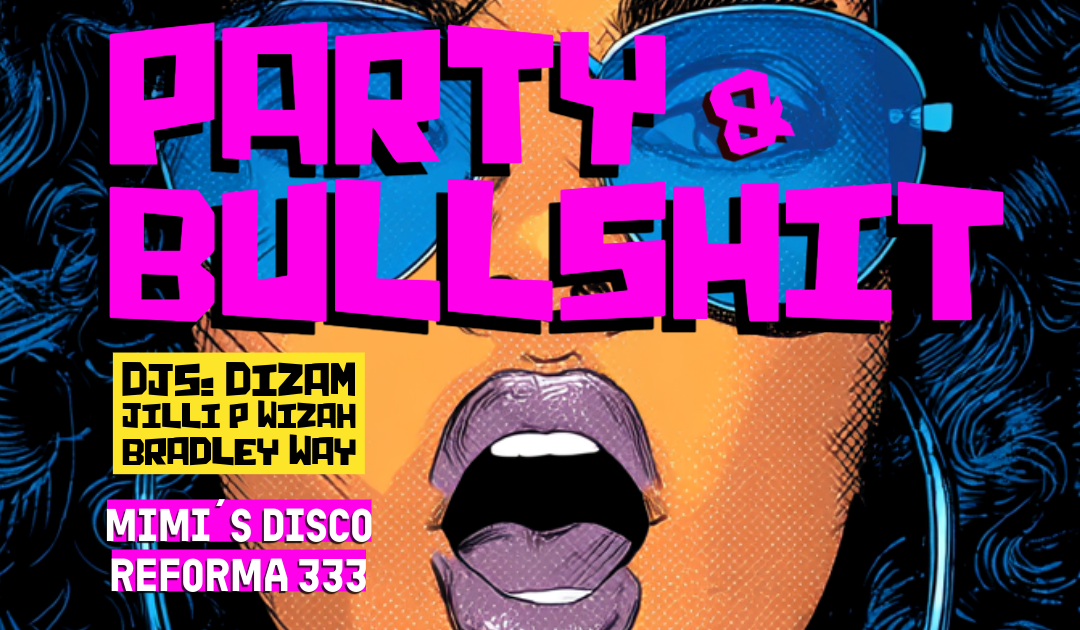 Party & Bullhshit en TBA - Mimi´s Disco - Reforma 333 8th Floor, Ciudad ...