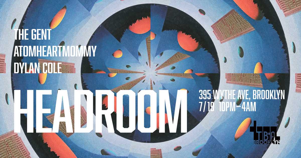 Headroom with The Gent, Atomheartmommy, Dylan Cole at TBA Brooklyn, New ...