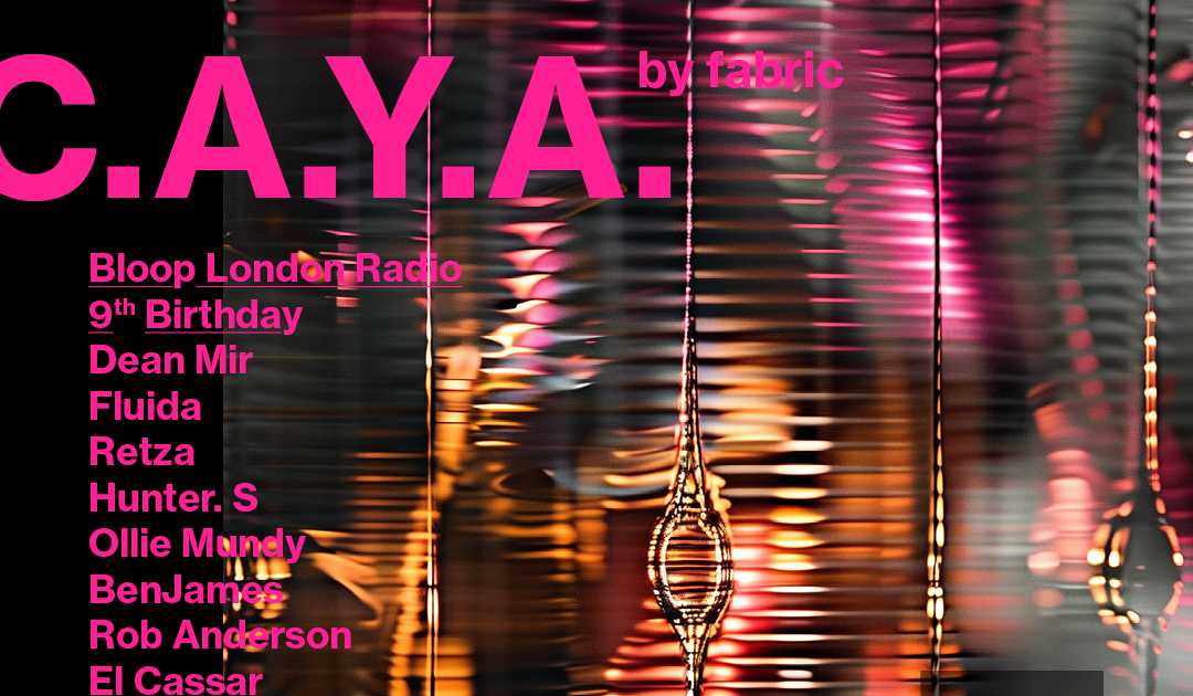 CAYA by fabric - Bloop London Radio 9th Birthday: Dean Mir, Fluida ...