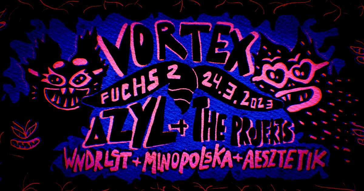 VORTEX: AZYL x The Projekts with WNDRLST, Minopolska, AESZTETIK at ...