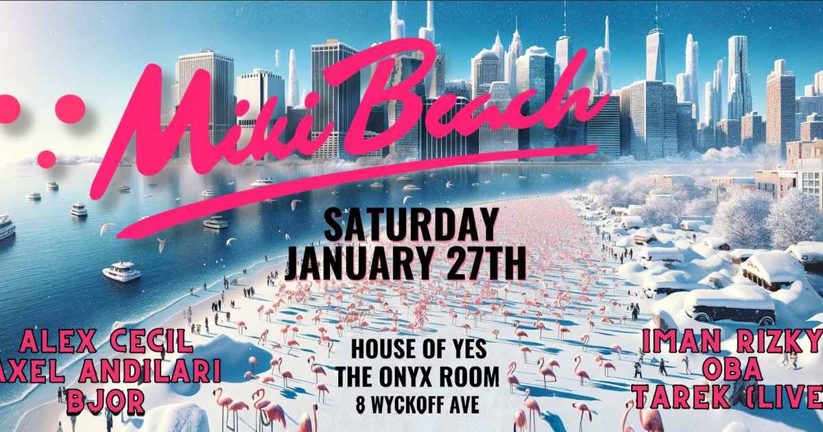 MIKI BEACH · Winter Playa Fiesta at House of Yes, New York City
