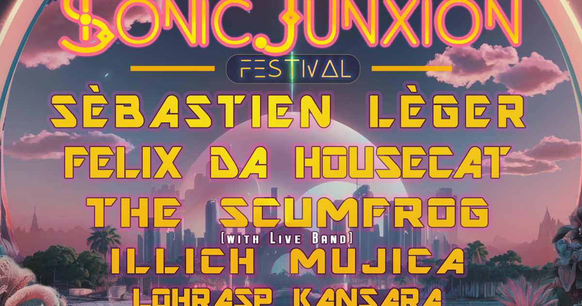 Sonic Junxion Festival: Sèbastien Lèger, Felix Da Housecat, The ...