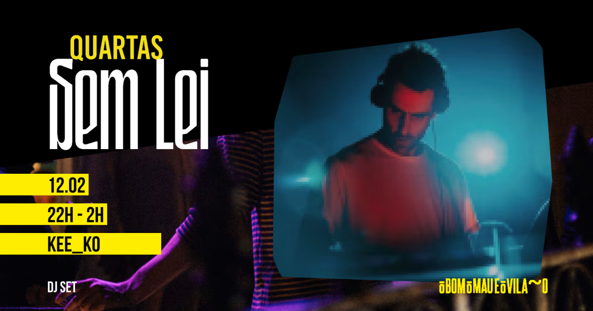 Quartas Sem Lei - Kee_Ko at o Bom, o Mau e o Vilão, Lisbon