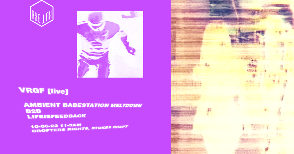 Rye Wax Goes West #8: Ambient Babestation Meltdown B2B Lifeisfeedback ...