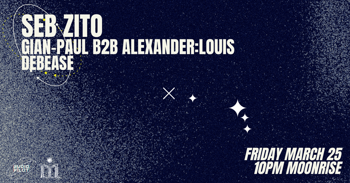 AUDIOPILOT: Seb Zito / Gian-Paul b2b alexander:louis / DeBease at ...