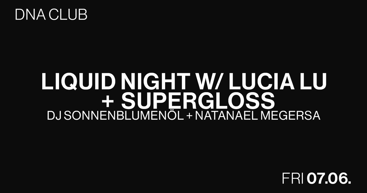LIQUID NIGHT with Lucia Lu + Supergloss at DNA Club, Munich
