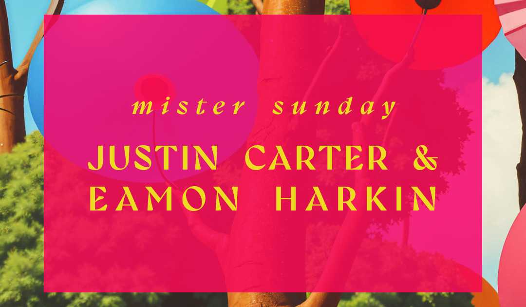 Mister Sunday: Justin Carter and Eamon Harkin at Nowadays, New York City