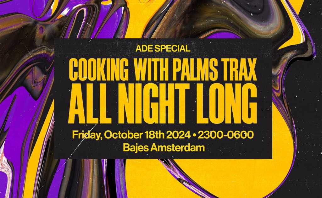 Cooking with Palms Trax (All Night Long) - ADE - Sold Out at Bajes ...