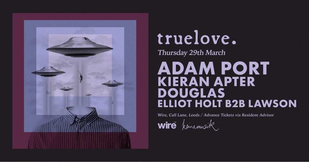 truelove. presents Adam Port at Wire Club, Leeds