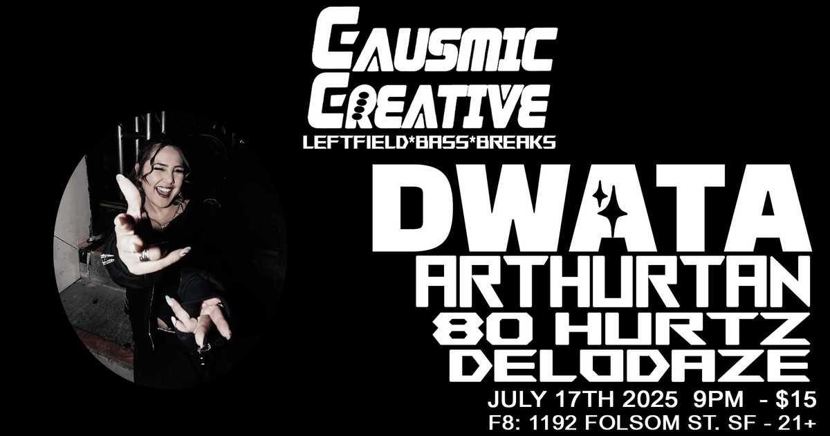 Causmic Creative presents DWATA-Arthurtan-80 Hurtz-Delodaze at F8 1192 ...