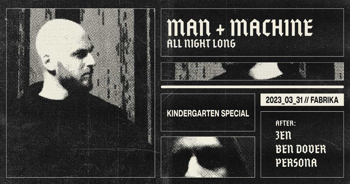 KINDERGARTEN SPECIAL: MAN + MACHINE ALL NIGHT LONG & AFTERPARTY at ...