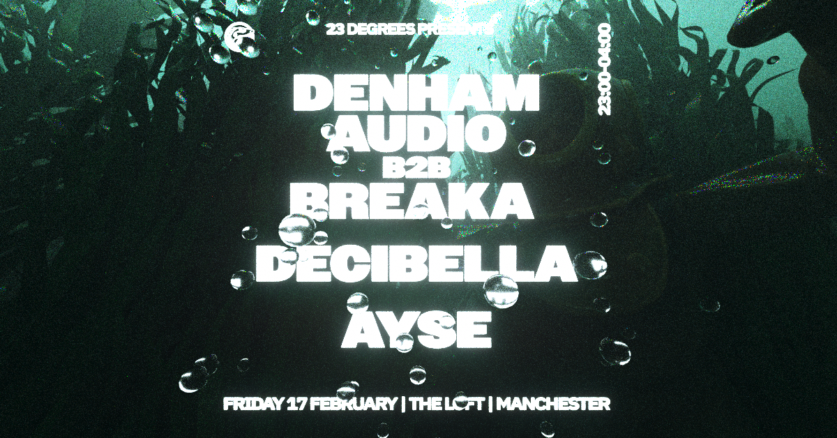 23 Degrees: Denham Audio b2b Breaka & Decibella at The Loft, Manchester