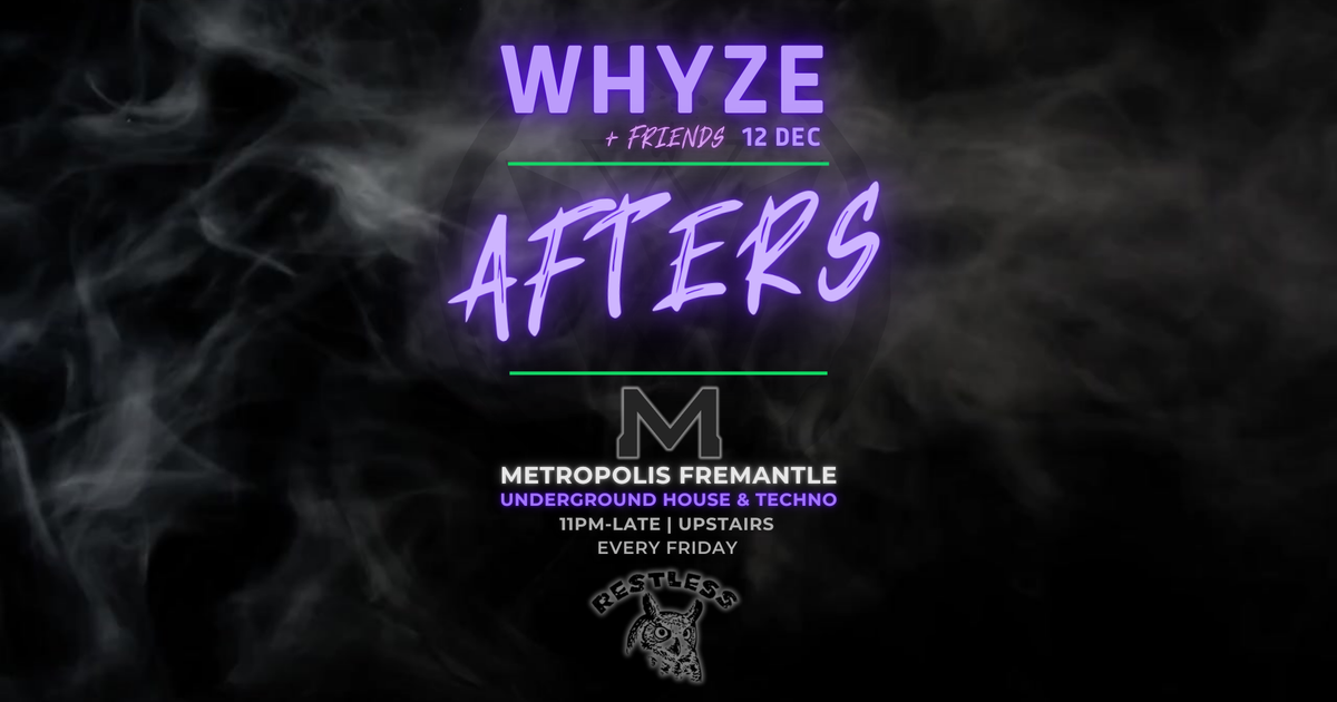 WHYZE + Friends: Afters at Metropolis Fremantle, Perth