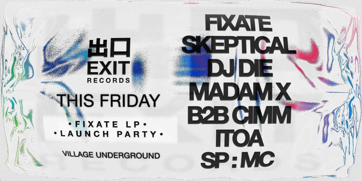 Exit Records: Skeptical, Fixate, DJ Die, Madam X b2b Cimm, Itoa, SP:MC ...