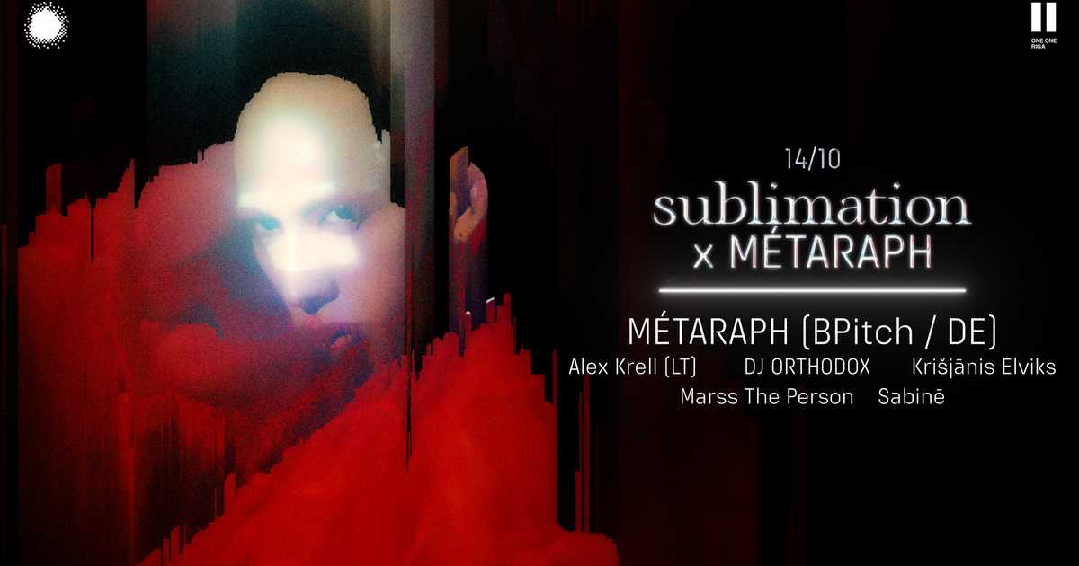 Sublimation X Métaraph bei One One Riga, Riga