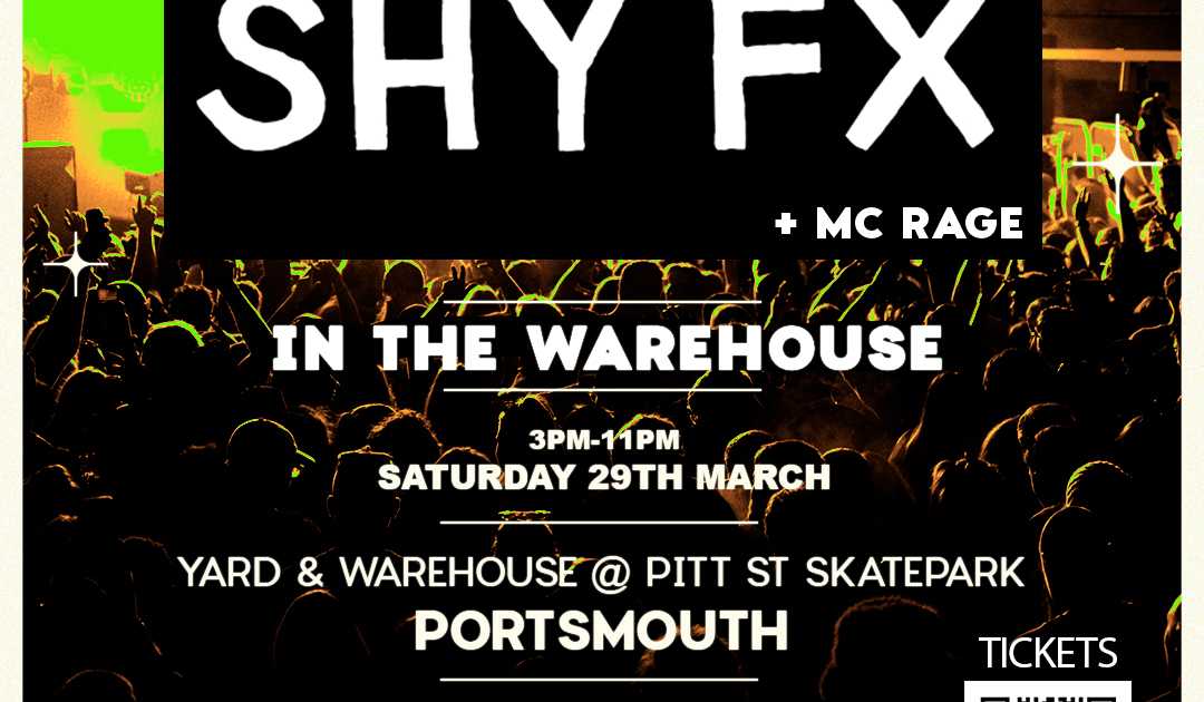 Shy FX In the Warehouse - Portsmouth at Yard & Warehouse at Pitt St ...