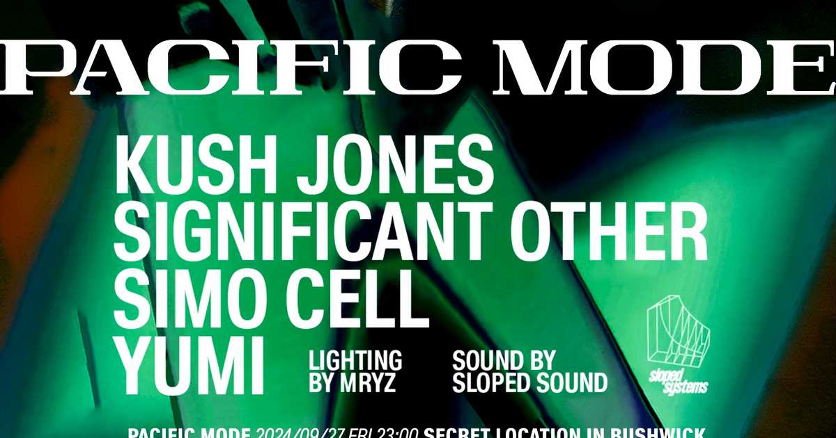 PACIFIC MODE with Kush Jones, Significant Other, Simo Cell, Yumi at TBA ...