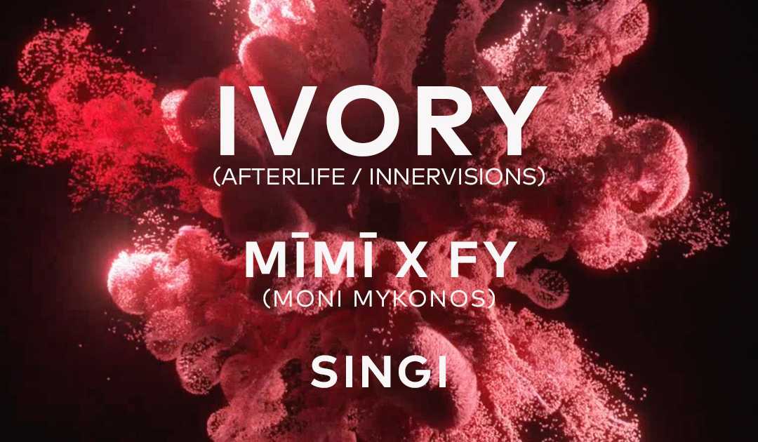 Ivory (AFTERLIFE/INNERVISIONS), MIMI x FY, SINGI I DUST at YoYo ...
