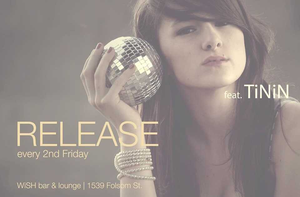 RELEASE! with TiNiN en Wish, San Francisco/Oakland