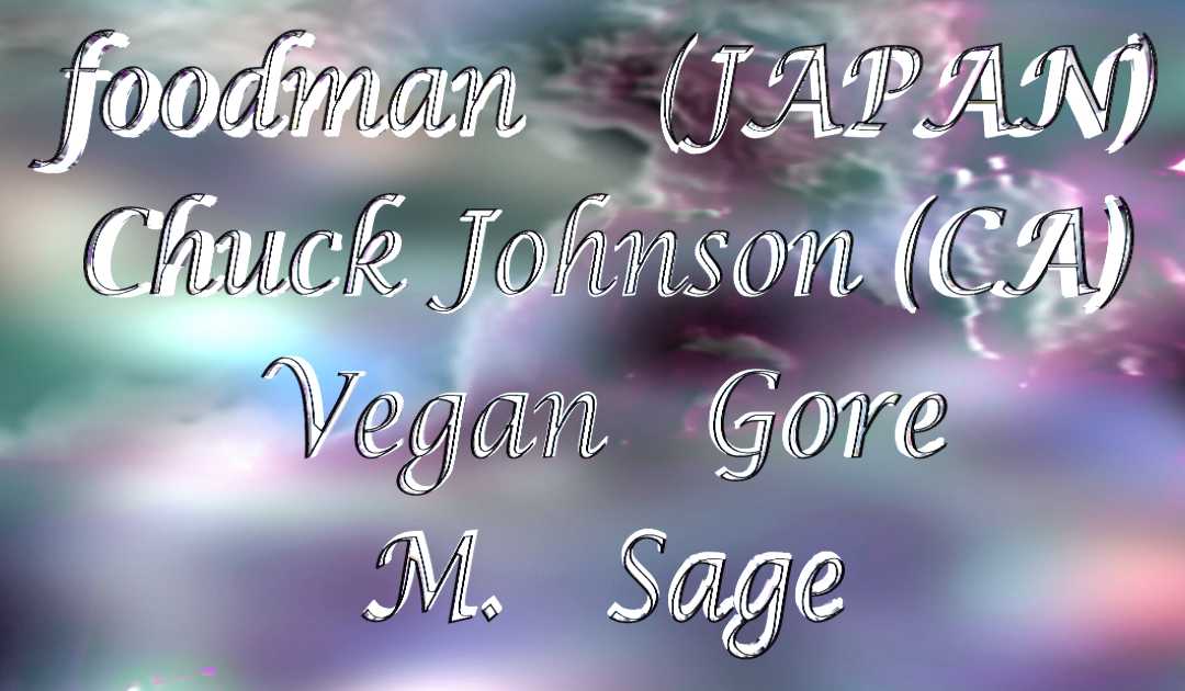 Foodman (Japan) / Chuck Johnson (CA) / Vegan Gore / M. Sage at Glob, Denver