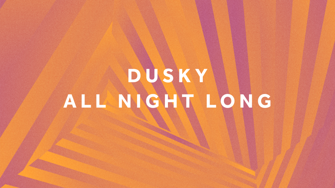Dusky presents Take A Trip: Dusky (All Night Long) at The Cause, London
