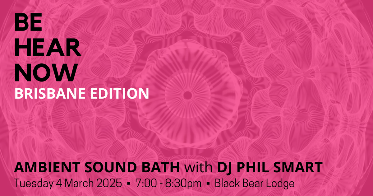 Be Hear Now_Ambient Sound Bath at Black Bear Lodge, Brisbane
