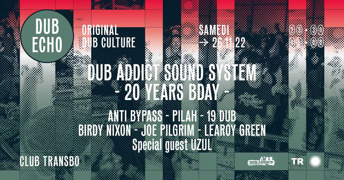 DUB ECHO x DUB ADDICT SOUND SYSTEM: 20 YEARS BDAY at Le Transbordeur, Lyon