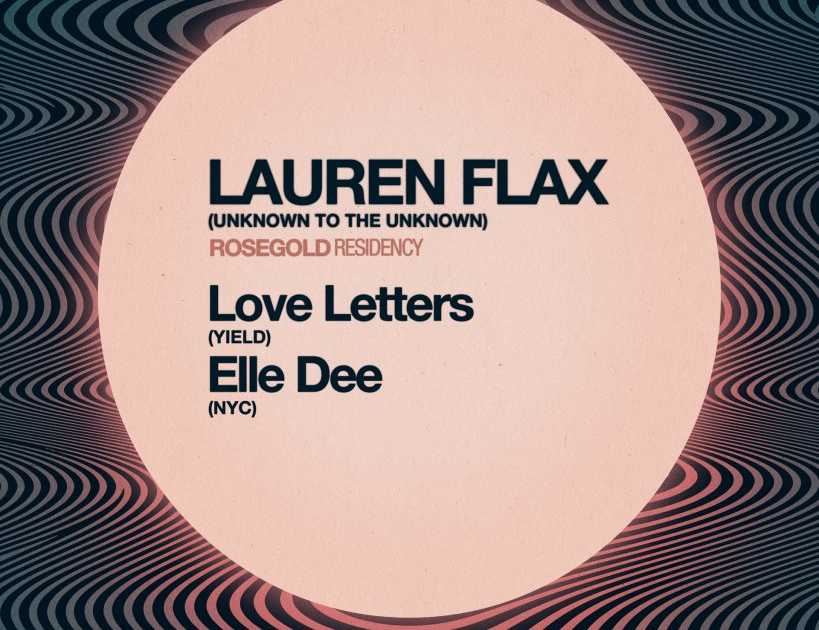 Lauren Flax Residency with Love Letters & Elle Dee at Rose Gold, New York