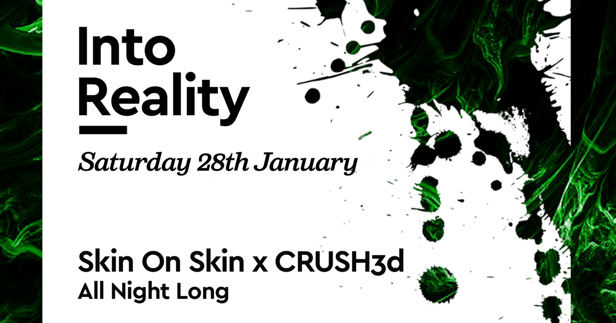 Into Reality: Skin On Skin and CRUSH3d - All Night Long at The Warehouse, Leeds