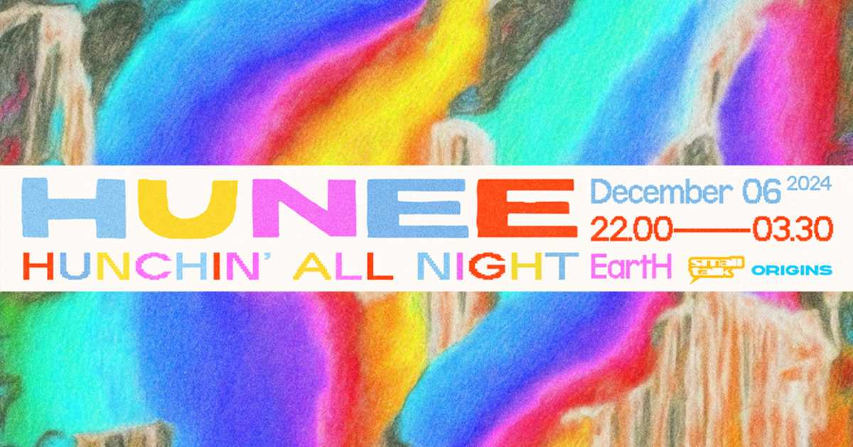 Hunee presents Hunchin' All Night - SOLD OUT at EartH, London