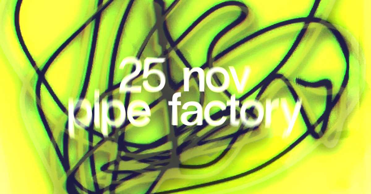 co:clear with Nexcyia, Nueen & Slowfoam at The Pipe Factory (Strange ...